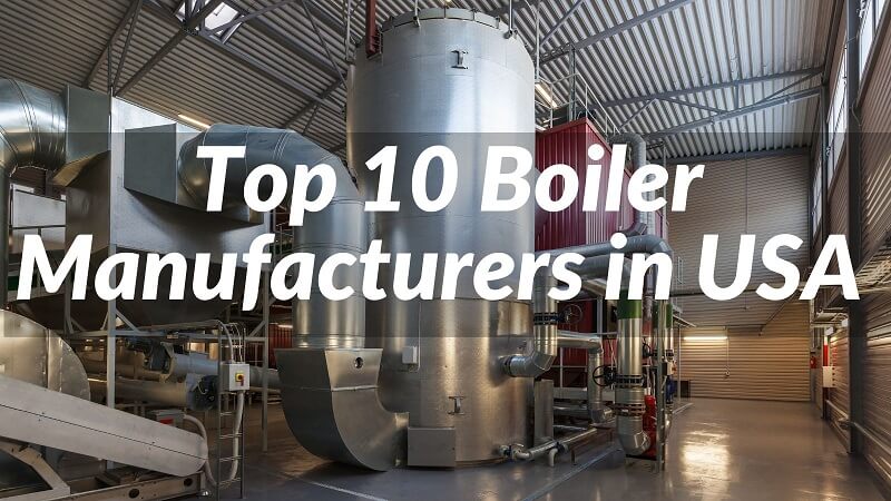 Top 10 Boiler Manufacturers in USA 2024 - CN Boiler