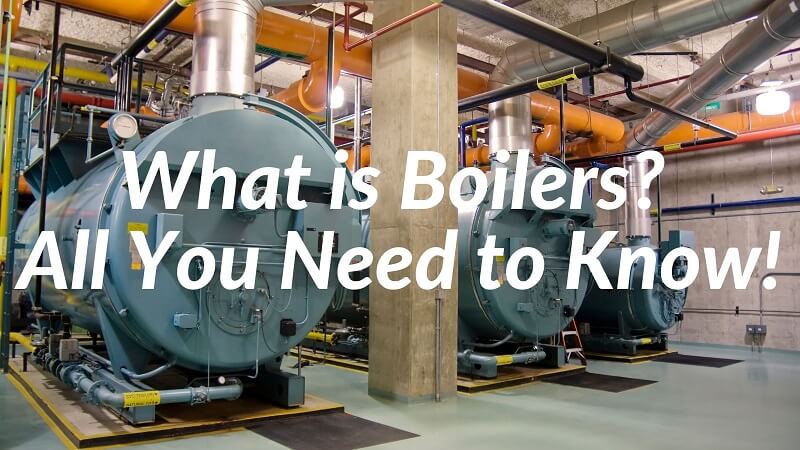 What is Boilers? All You Need to Know! (Updated 2024) - CN Boiler