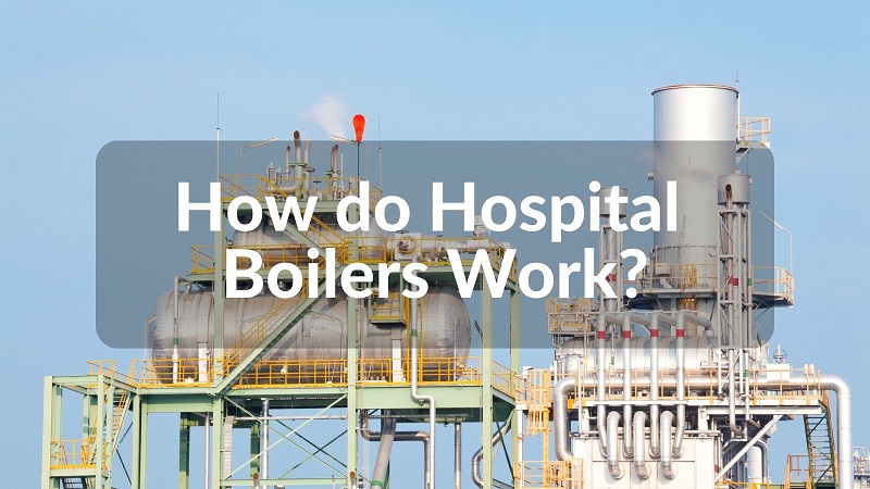 How do Hospital Boilers Work? - CN Boiler